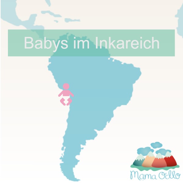 Babys im Inkareich | Mama Ocllo Blog